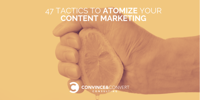 47 Tactics to Atomize Your Content Marketing