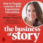 How to Engage Listeners With Experiential Storytelling With Megan Finnerty
