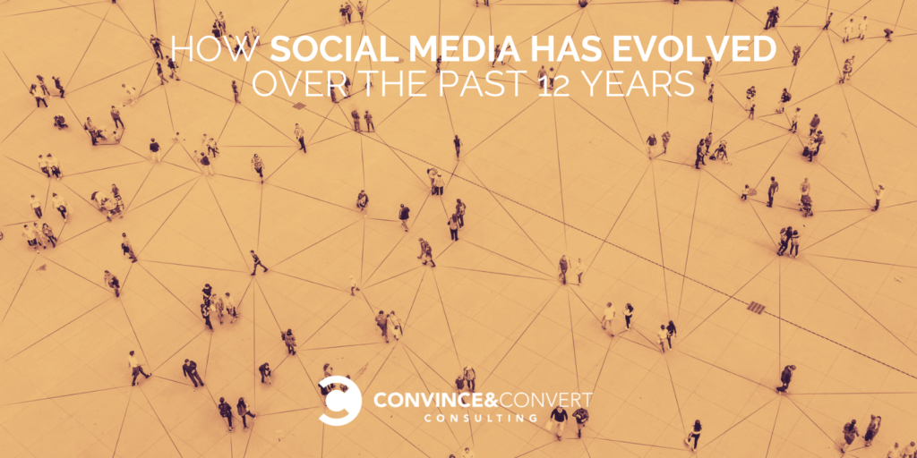 How Social Media Has Evolved Over the Past 12 Years | Social Media Strategy