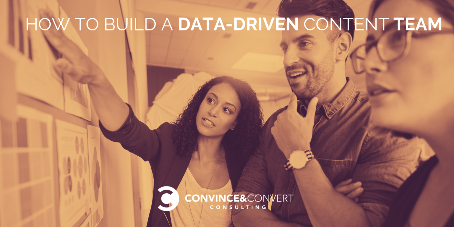 How to Build a Data-Driven Content Team | Convince & Convert