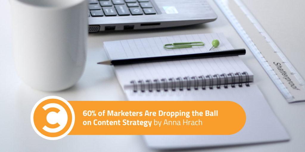 60 Percent of Marketers Are Dropping the Ball on Content Strategy ...