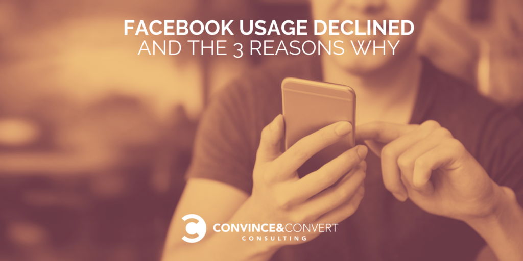 Facebook Usage Declined and the 3 Reasons Why