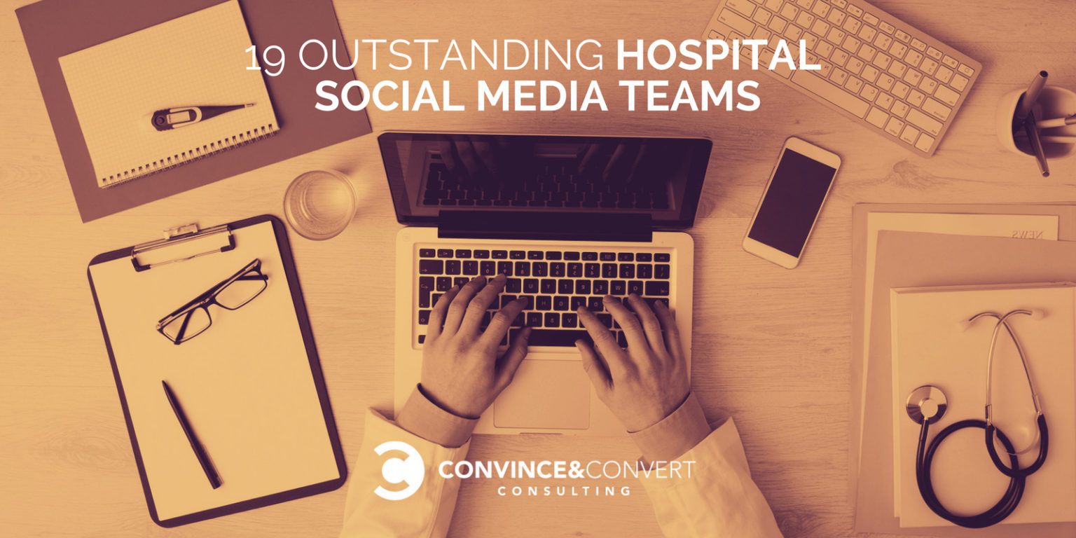 19 Outstanding Hospital Social Media Teams | Convince & Convert