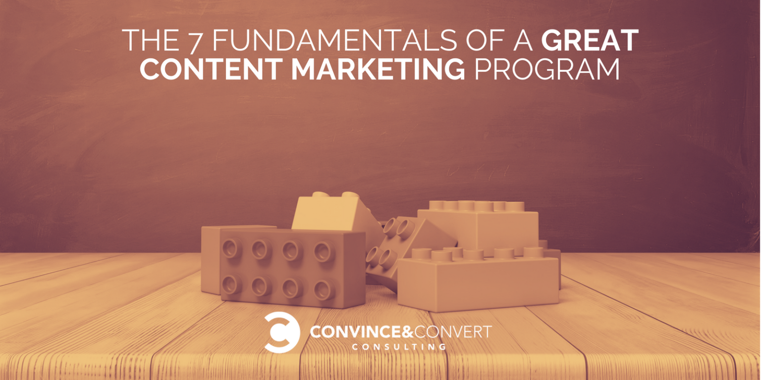 The 7 Fundamentals of a Great Content Marketing Program