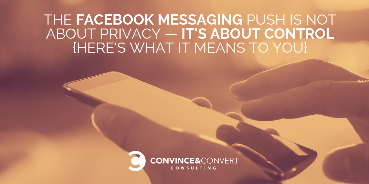 The Facebook Messaging Push Is Not About Privacy — It's About Control