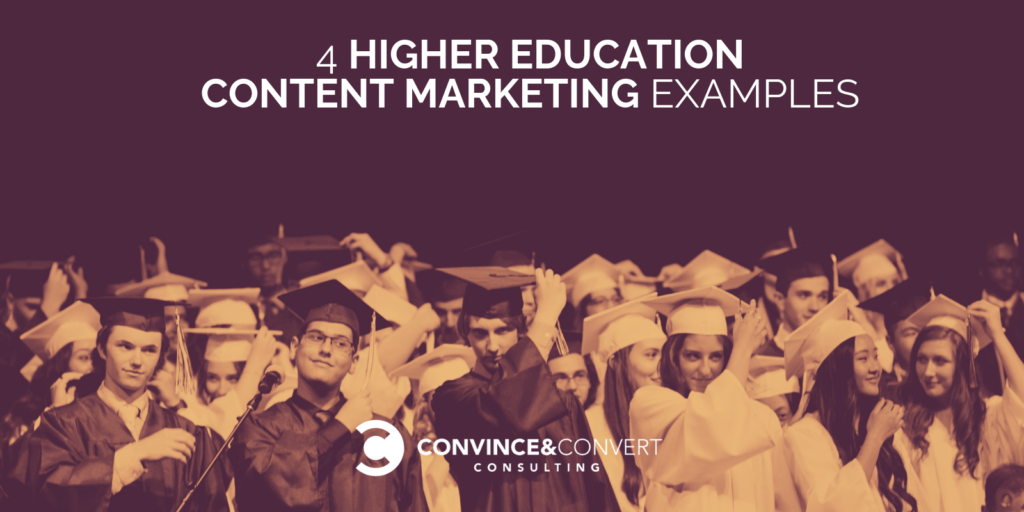 4 Higher Education Content Marketing Examples - Convince & Convert