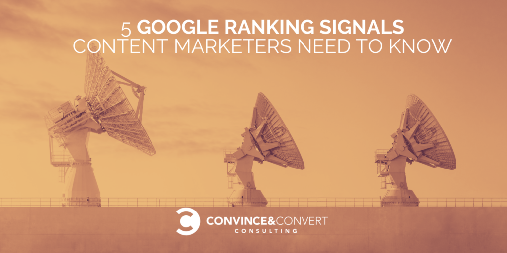 5 Google Ranking Signals Content Marketers Need to Know
