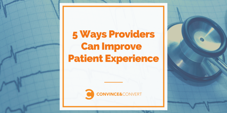 5 Ways Providers Can Improve Patient Experience | Convince & Convert