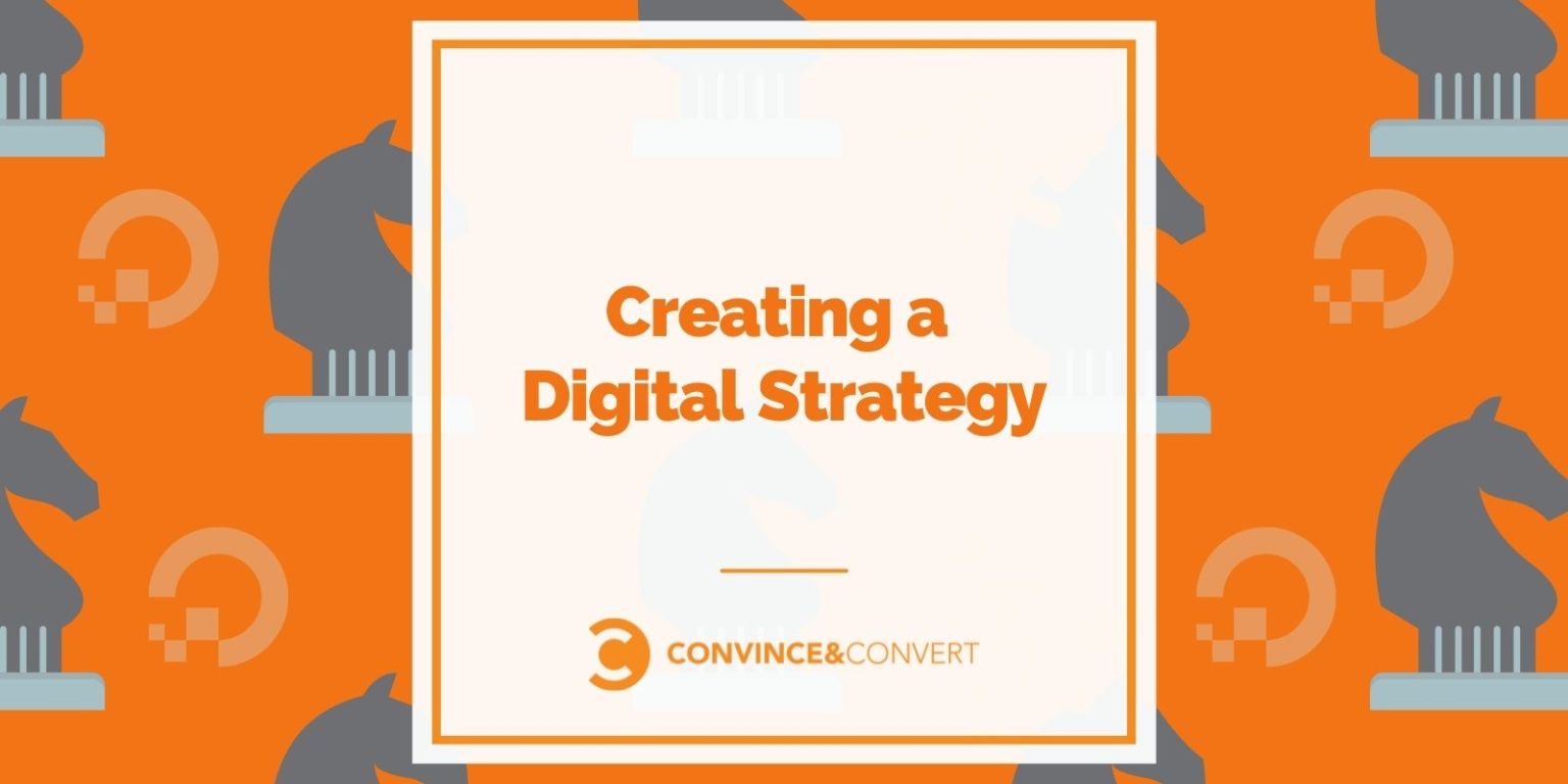 Creating a Digital Strategy | Convince and Convert