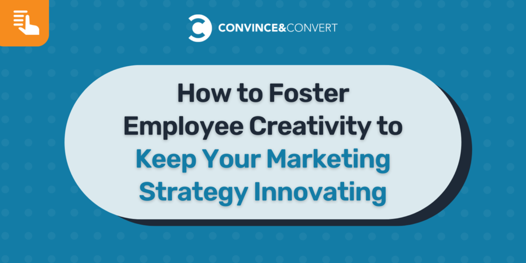 How to Foster Employee Creativity to Keep Your Marketing Strategy ...