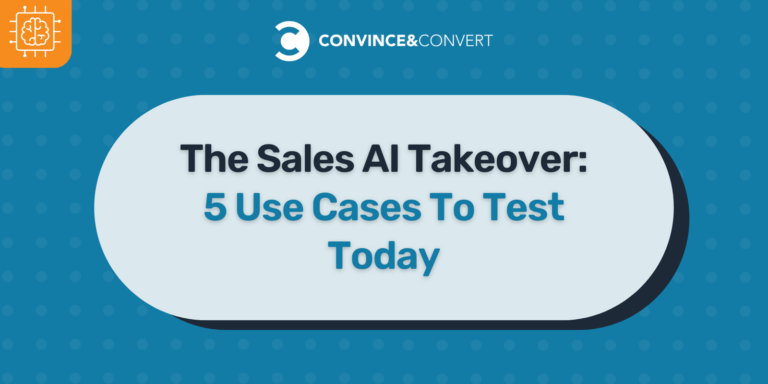 The Sales AI Takeover: 5 Use Cases To Test Today - Convince & Convert